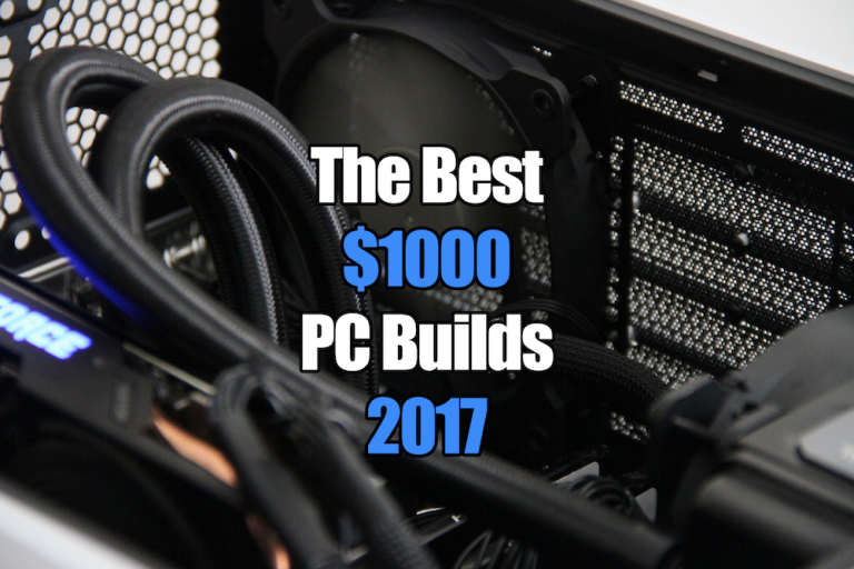 The Best $1000 PC Builds for Gaming in 2017 - Newb Computer Build