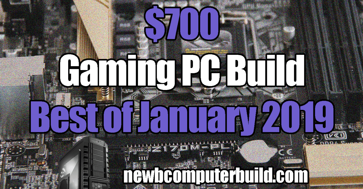 $700 Gaming PC Build (Best of January 2019) - Newb Computer Build