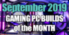 September 2019 Gaming PC Builds of the Month ($700 to $1000 to $1500)