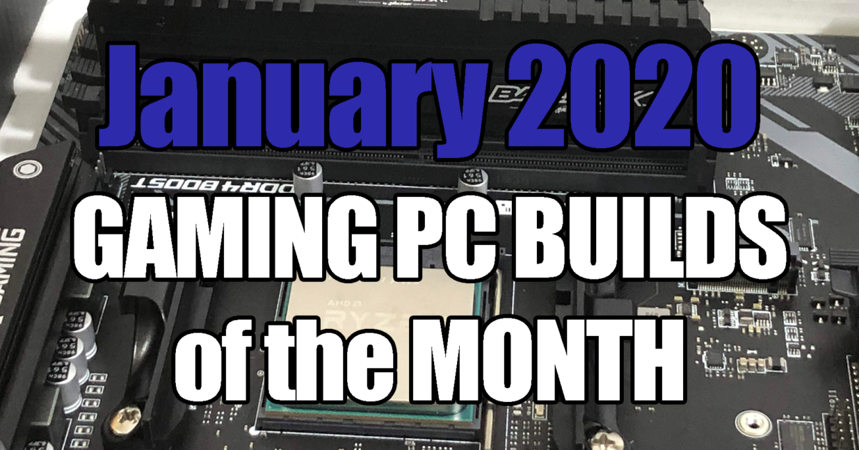 January 2020 Gaming PC Builds of the Month ($700 & $1000 & $1500)
