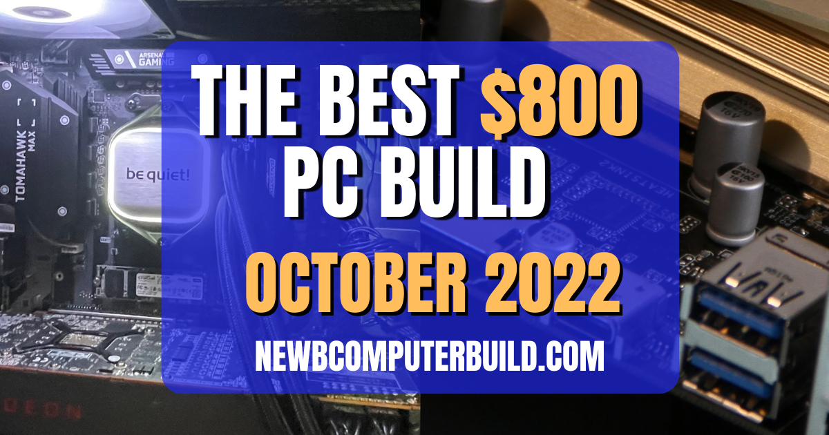The Best $800 PC Build October 2022 - Newb Computer Build